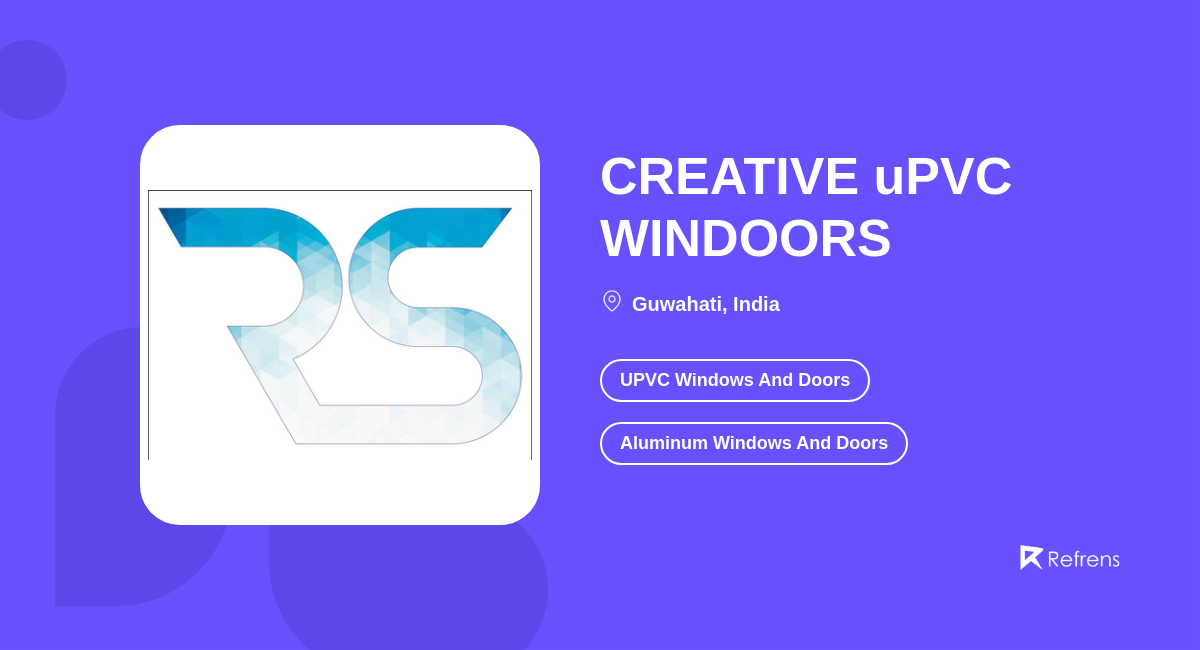 CREATIVE uPVC WINDOORS | UPVC Windows And Doors, Guwahati -Refrens