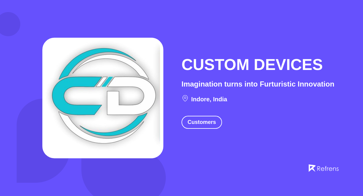 CUSTOM DEVICES | Customers, Indore -Refrens