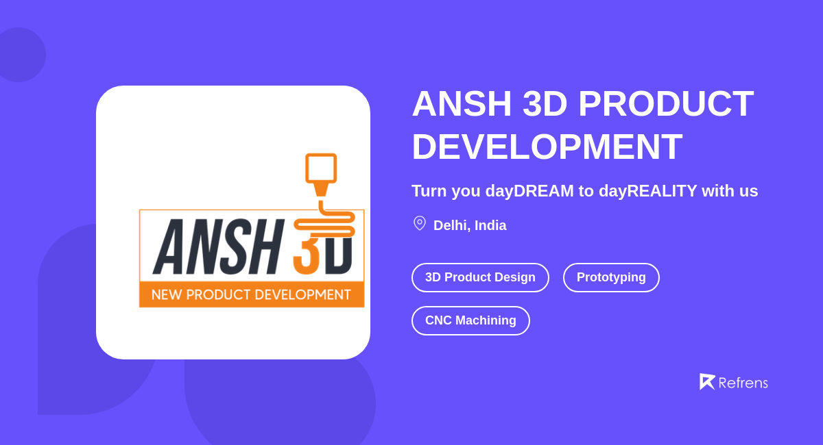 ANSH 3D PRODUCT DEVELOPMENT, Delhi -Refrens