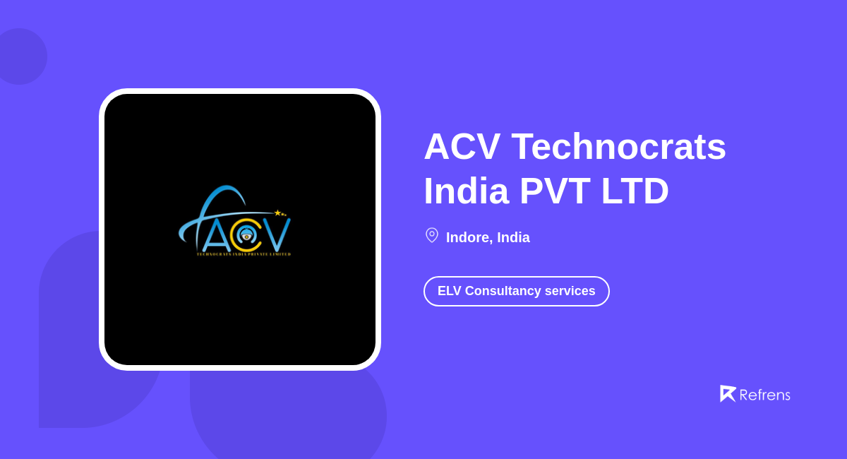 ACV Technocrats India PVT LTD, Indore -Refrens