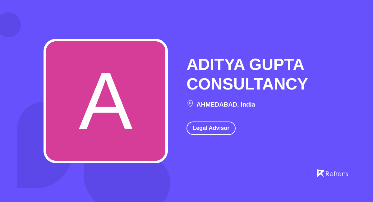 ADITYA GUPTA CONSULTANCY | Legal Advisor, AHMEDABAD -Refrens