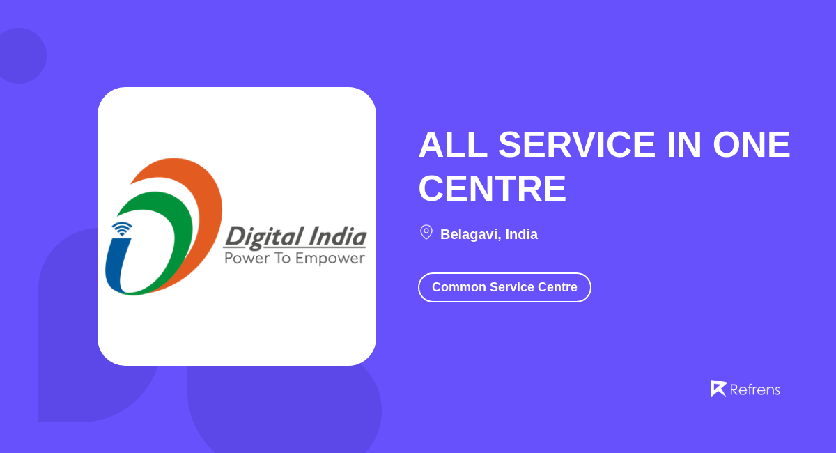 ALL SERVICE IN ONE CENTRE | Common Service Centre, Belagavi -Refrens