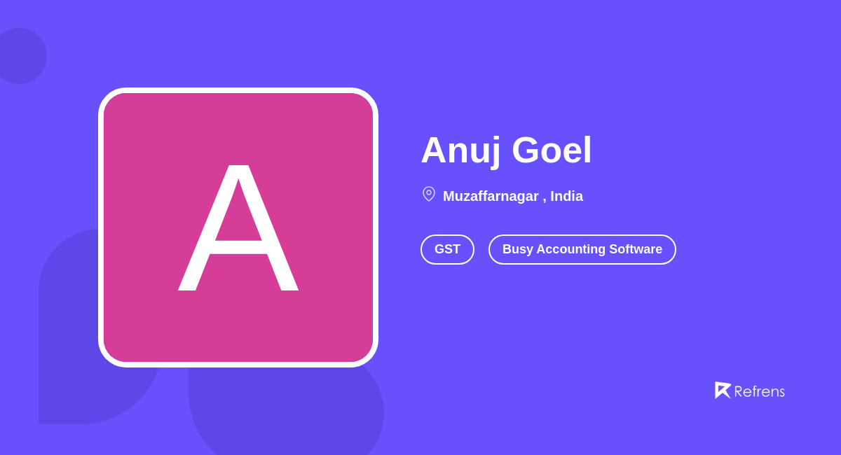 Anuj Goel | GST, Muzaffarnagar -Refrens