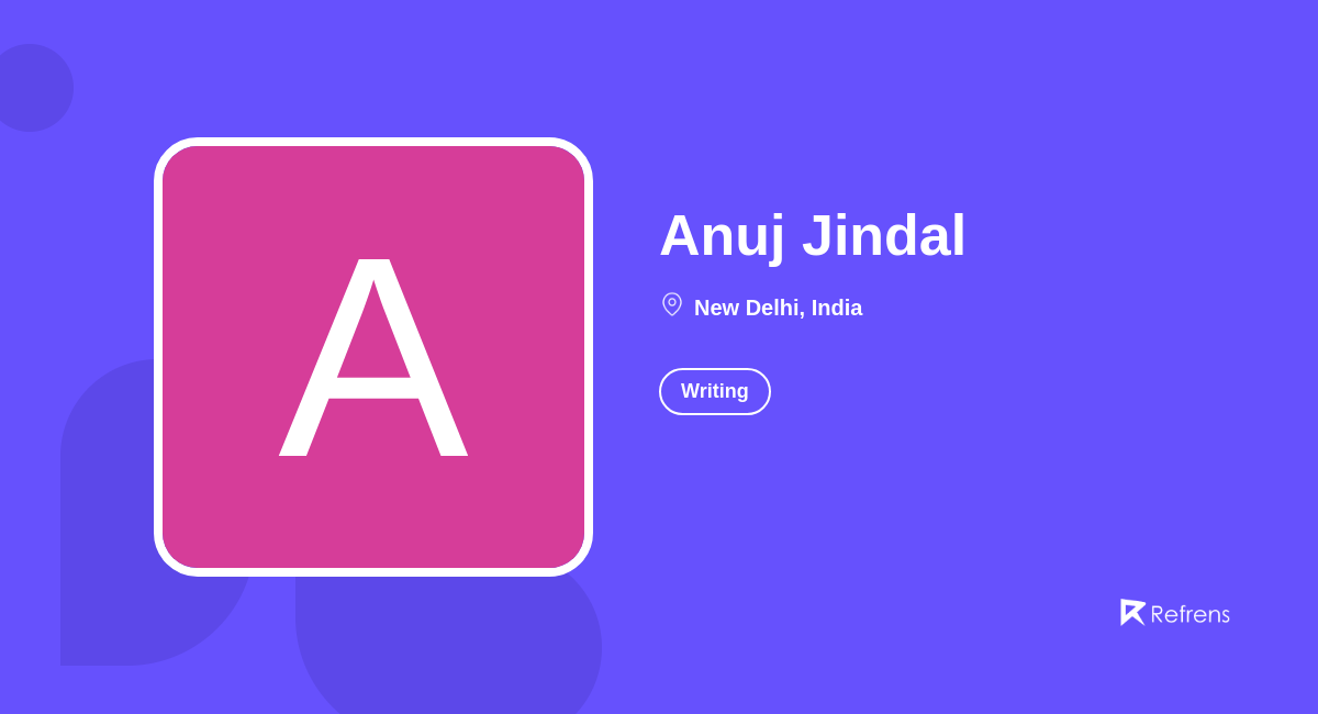 Anuj Jindal | Writing, New Delhi -Refrens