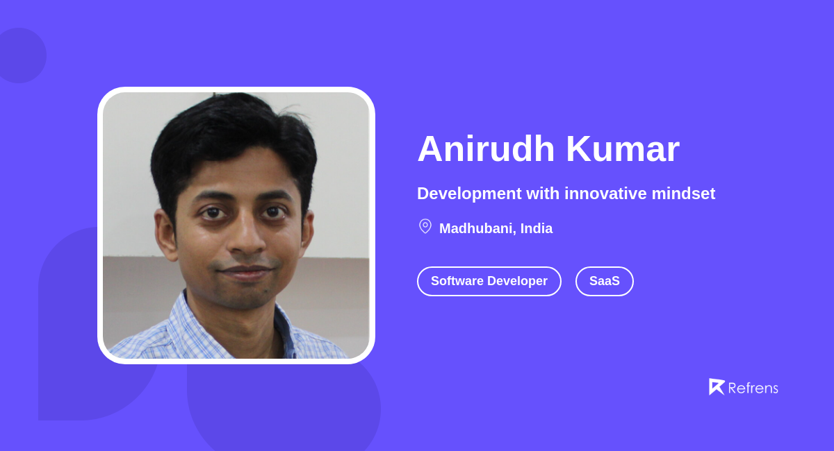 Anirudh Kumar | Software Developer, Madhubani -Refrens