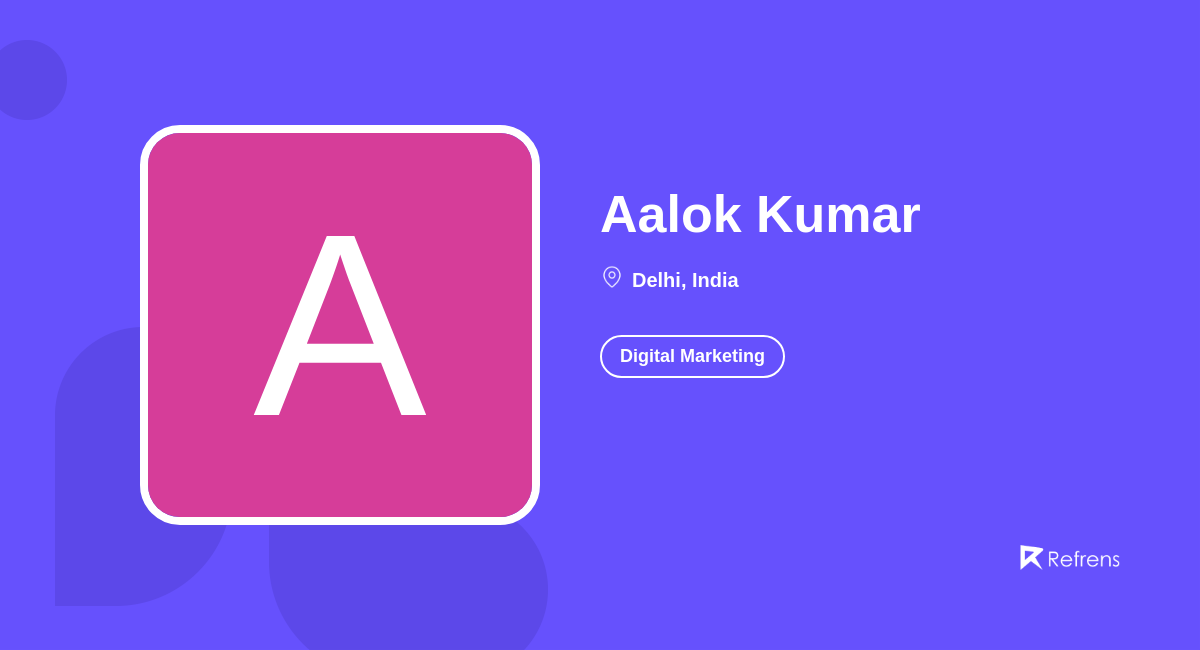 Aalok Kumar | Digital Marketing, Delhi -Refrens