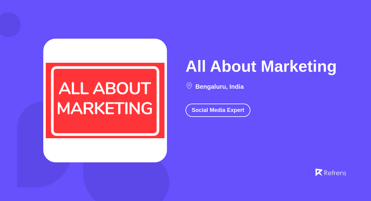 All About Marketing | Social Media Expert, Bengaluru -Refrens