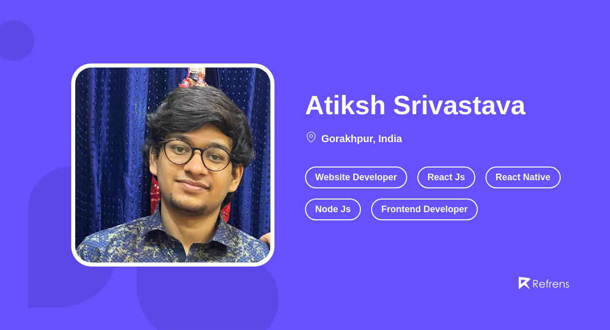 Atiksh Srivastava | Website Developer, Gorakhpur -Refrens