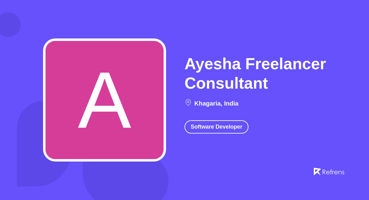 Ayesha Freelancer Consultant | Software Developer, Khagaria -Refrens
