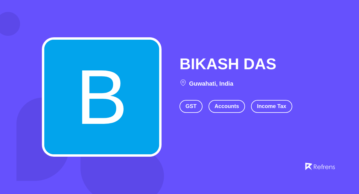 BIKASH DAS | GST, Guwahati -Refrens