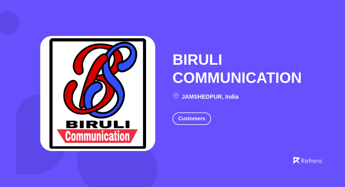 BIRULI COMMUNICATION | Customers, JAMSHEDPUR -Refrens