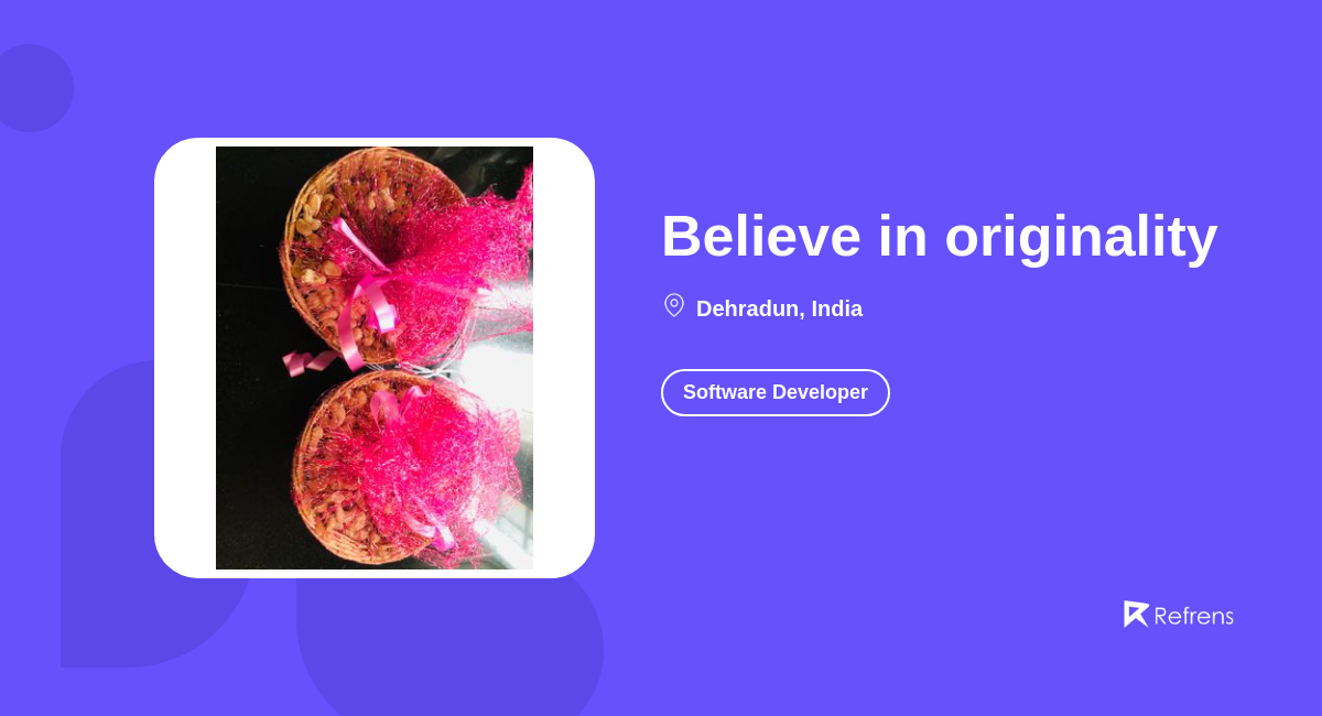 Believe in originality | Software Developer, Dehradun -Refrens