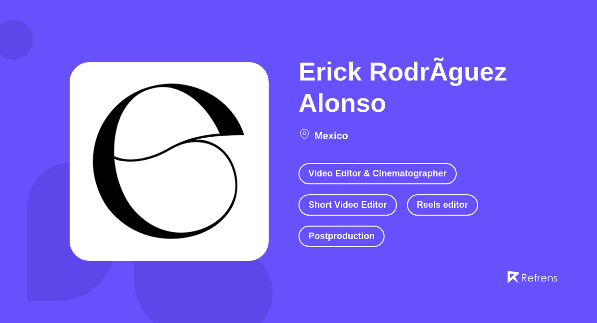 Erick Rodríguez Alonso | Video Editor & Cinematographer -Refrens