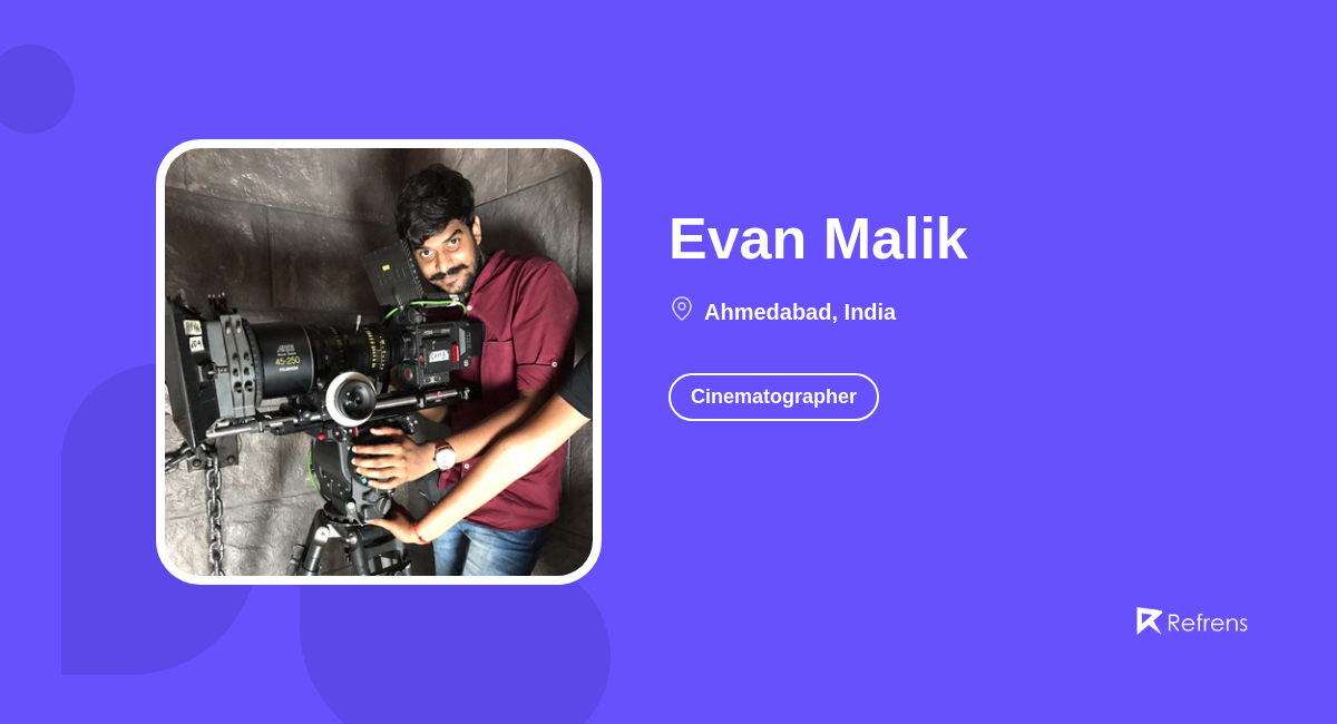 Evan Malik | Cinematographer, Ahmedabad -Refrens