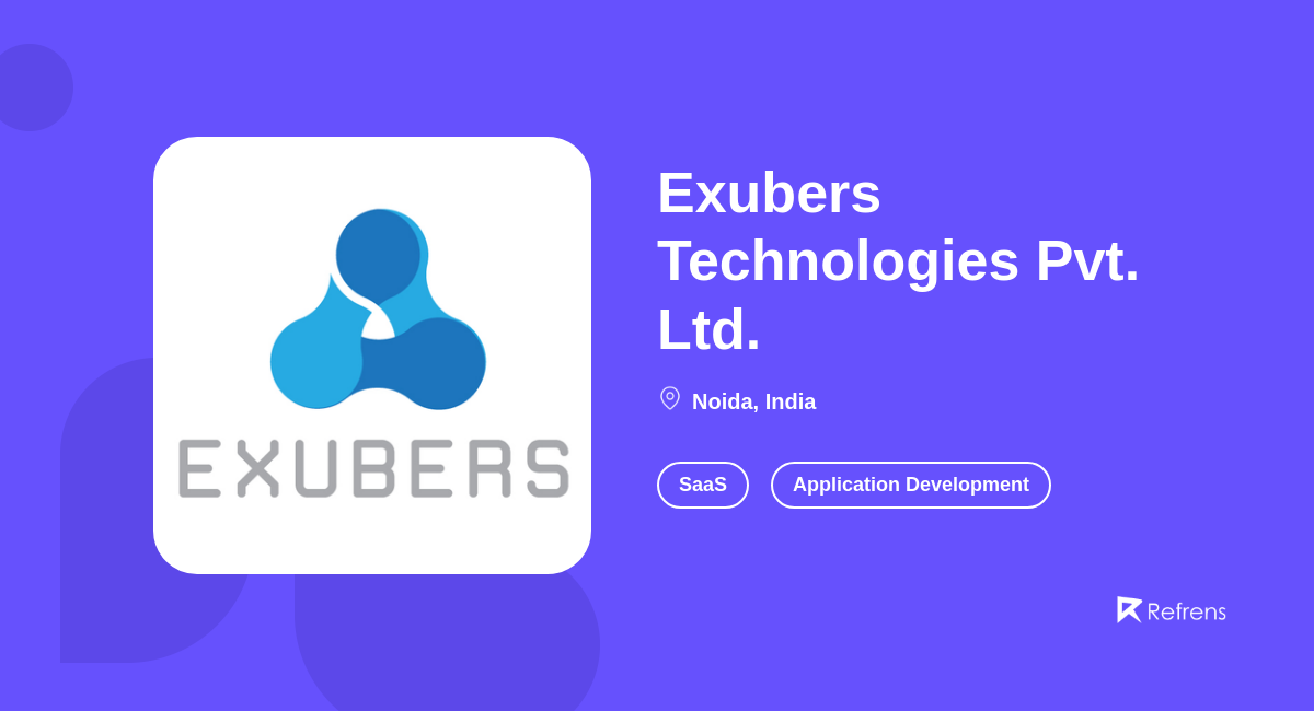 Exubers Technologies Pvt. Ltd. | Application Development, Noida -Refrens
