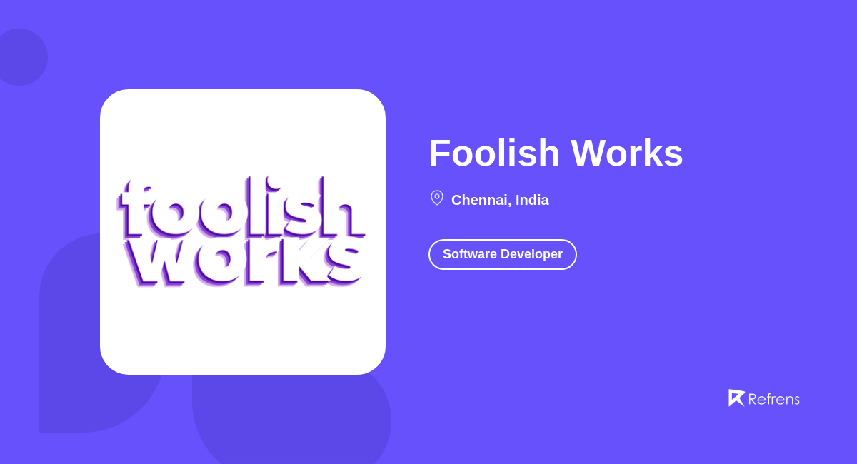 Foolish Works | Software Developer, Chennai -Refrens