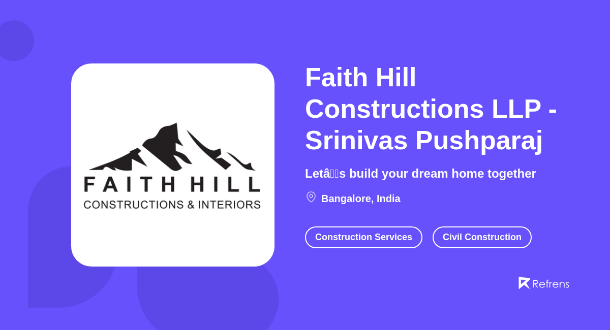 Faith Hill Constructions LLP - Srinivas Pushparaj | Civil Construction, Bangalore -Refrens