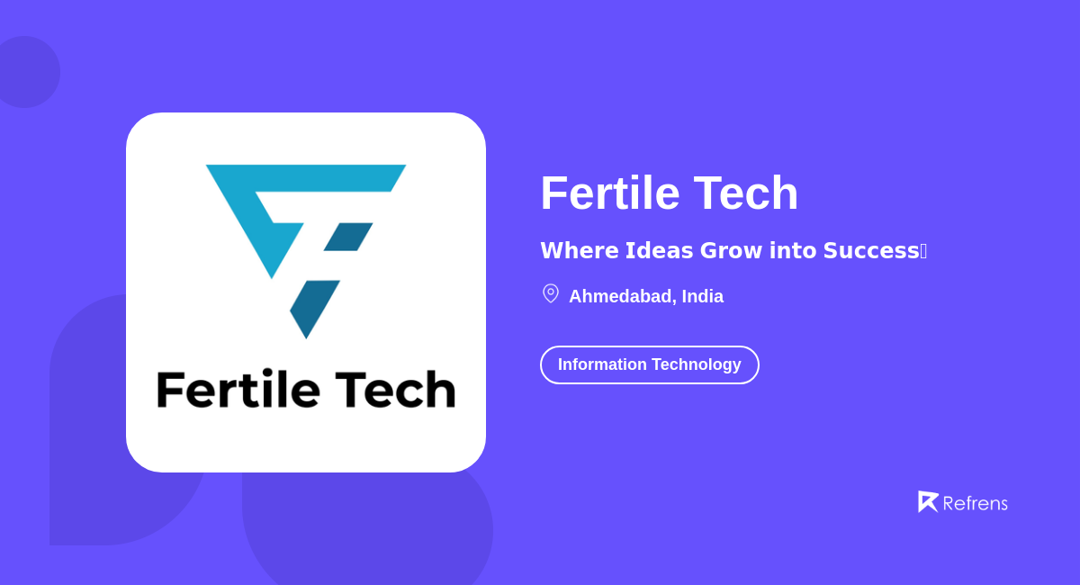 Fertile Tech | Information Technology, Ahmedabad -Refrens