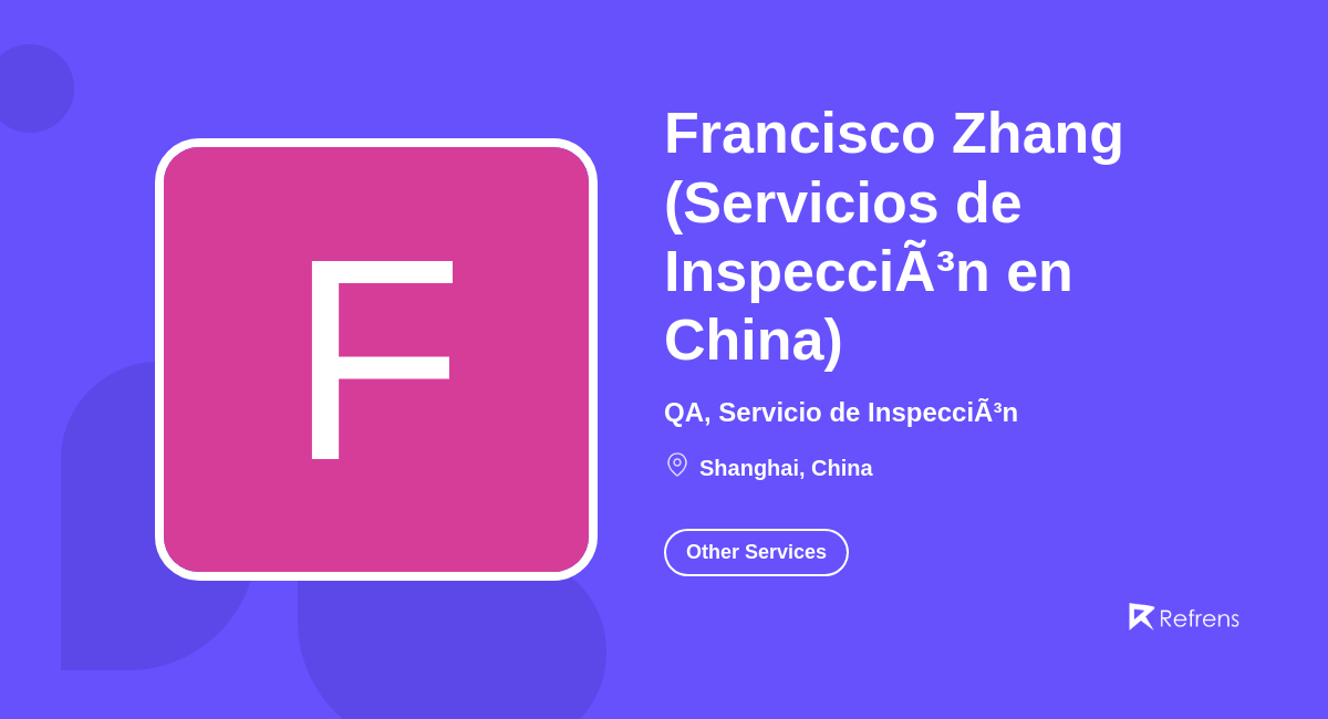 Francisco Zhang (Servicios de Inspección en China) | Other Services, Shanghai -Refrens