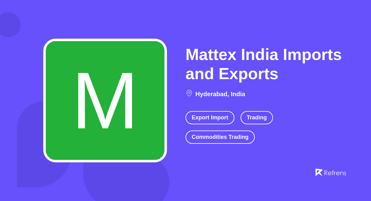 Mattex India Imports and Exports | Trading, Hyderabad -Refrens