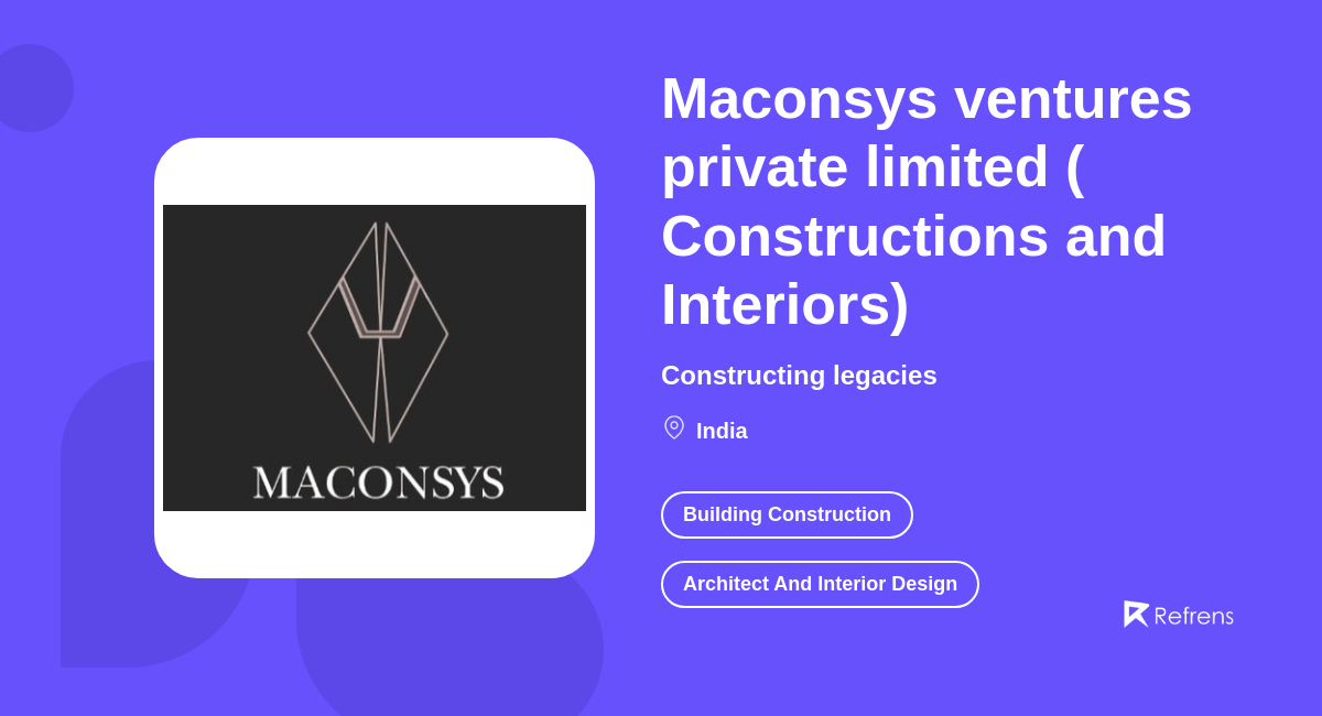 Maconsys ventures private limited ( Constructions and Interiors) -Refrens