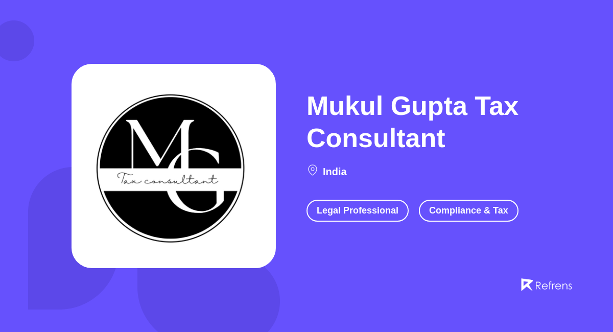 Mukul Gupta Tax Consultant | Legal Professional -Refrens