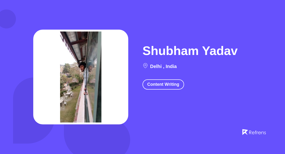 Shubham Yadav | Content Writing, Delhi -Refrens