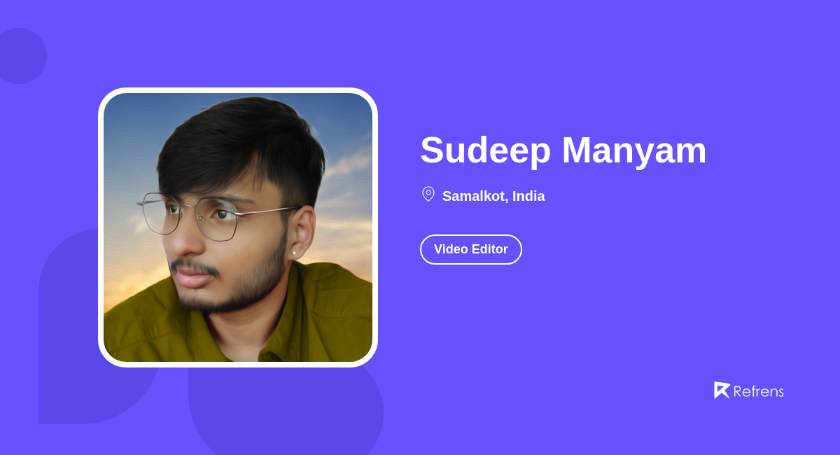 Sudeep Manyam | Video Editor, Samalkot -Refrens