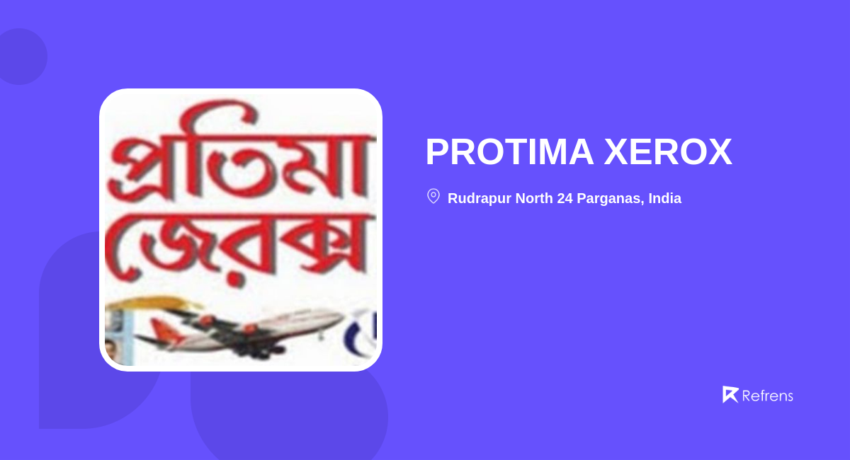 PROTIMA XEROX, Rudrapur North 24 Parganas -Refrens