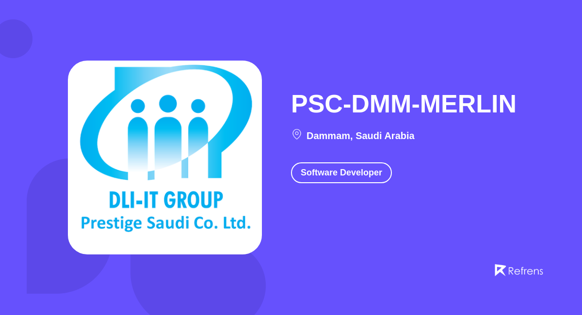 PSC-DMM-MERLIN | Software Developer, Dammam -Refrens