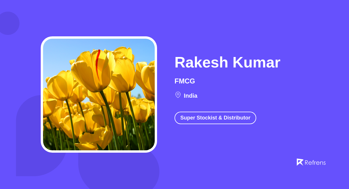 Rakesh Kumar | Super Stockist & Distributor -Refrens