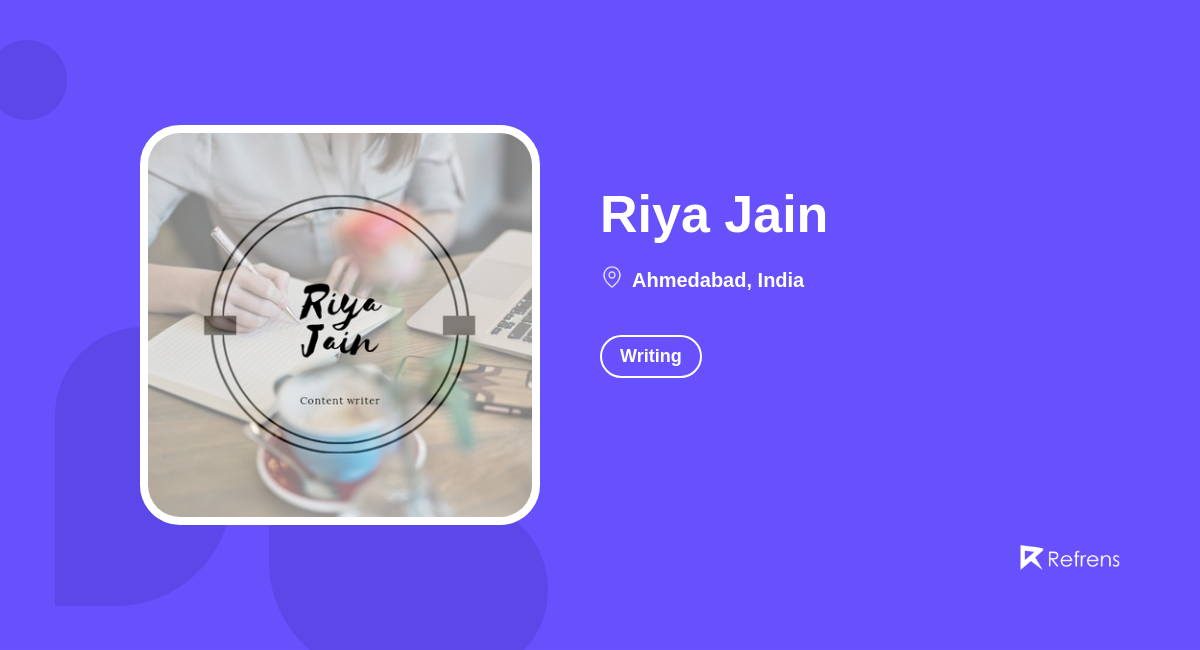 Riya Jain | Writing, Ahmedabad -Refrens