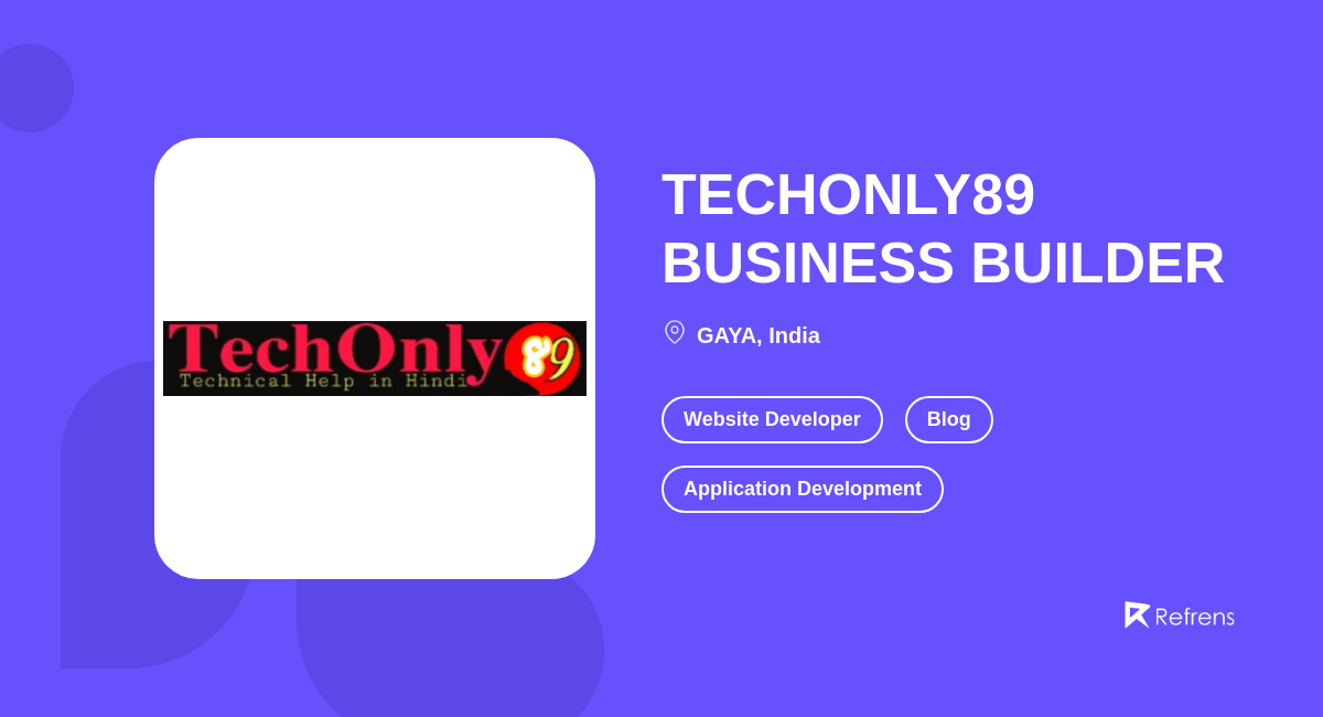 TECHONLY89 BUSINESS BUILDER | Website Developer, GAYA -Refrens