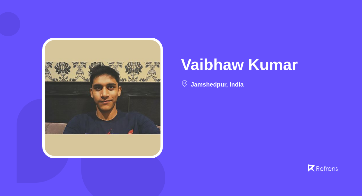 Vaibhaw Kumar, Jamshedpur -Refrens