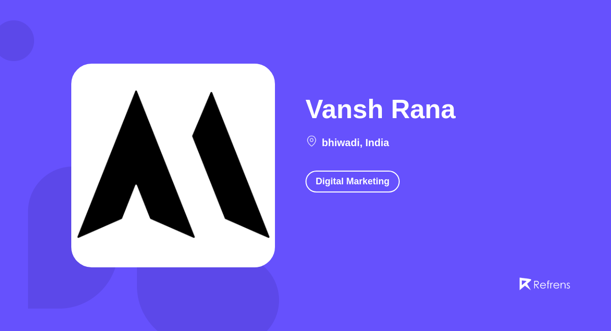 Vansh Rana | Digital Marketing, bhiwadi -Refrens Vansh Rana | Digital Marketing, bhiwadi -Refrens