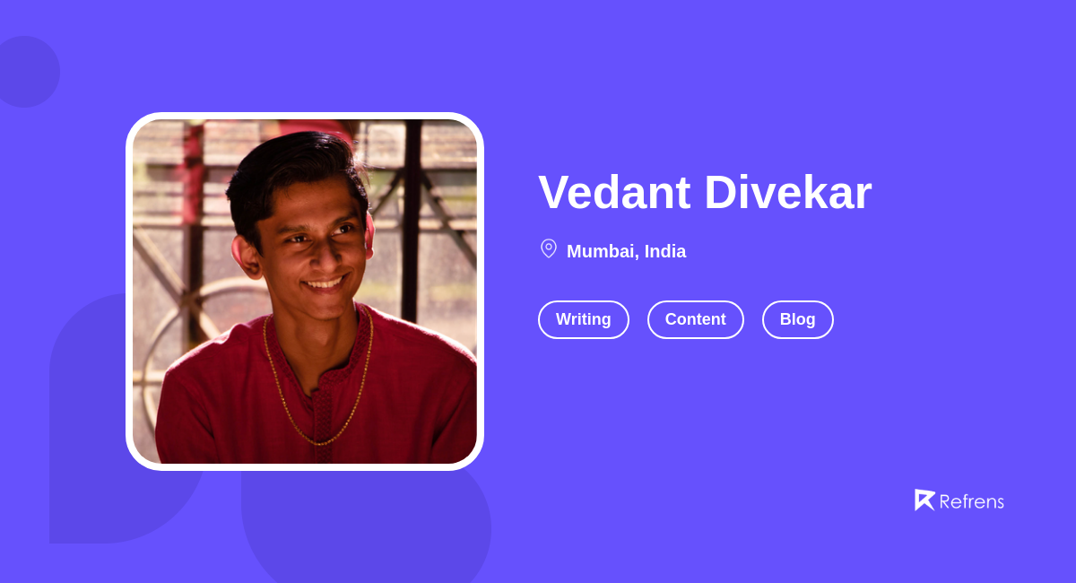 Vedant Divekar | Content, Mumbai -Refrens