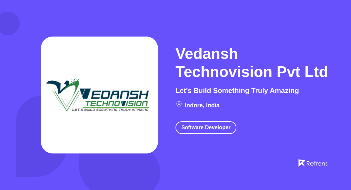 Vedansh Technovision Pvt Ltd | Software Developer, Indore -Refrens