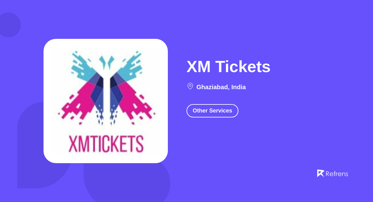 XM Tickets | Other Services, Ghaziabad -Refrens